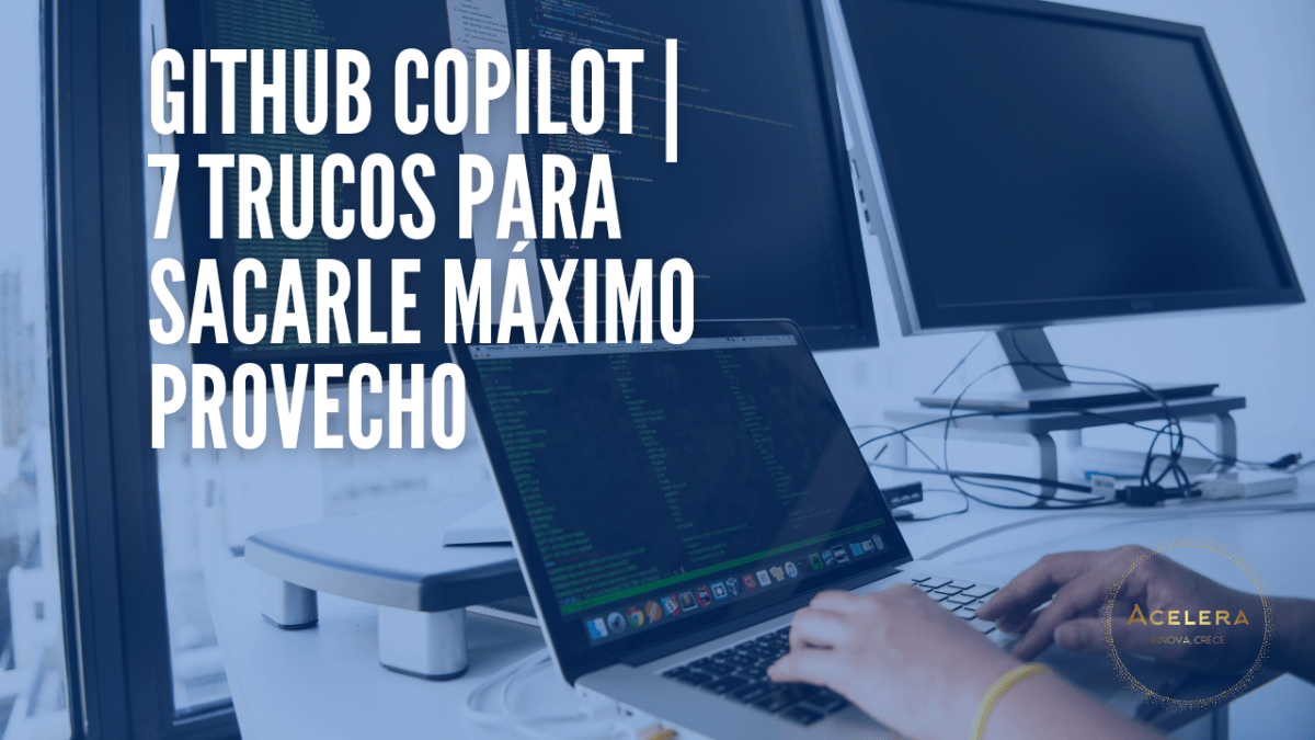 GitHub Copilot | 7 trucos para sacarle máximo provecho – Acelera.Tech